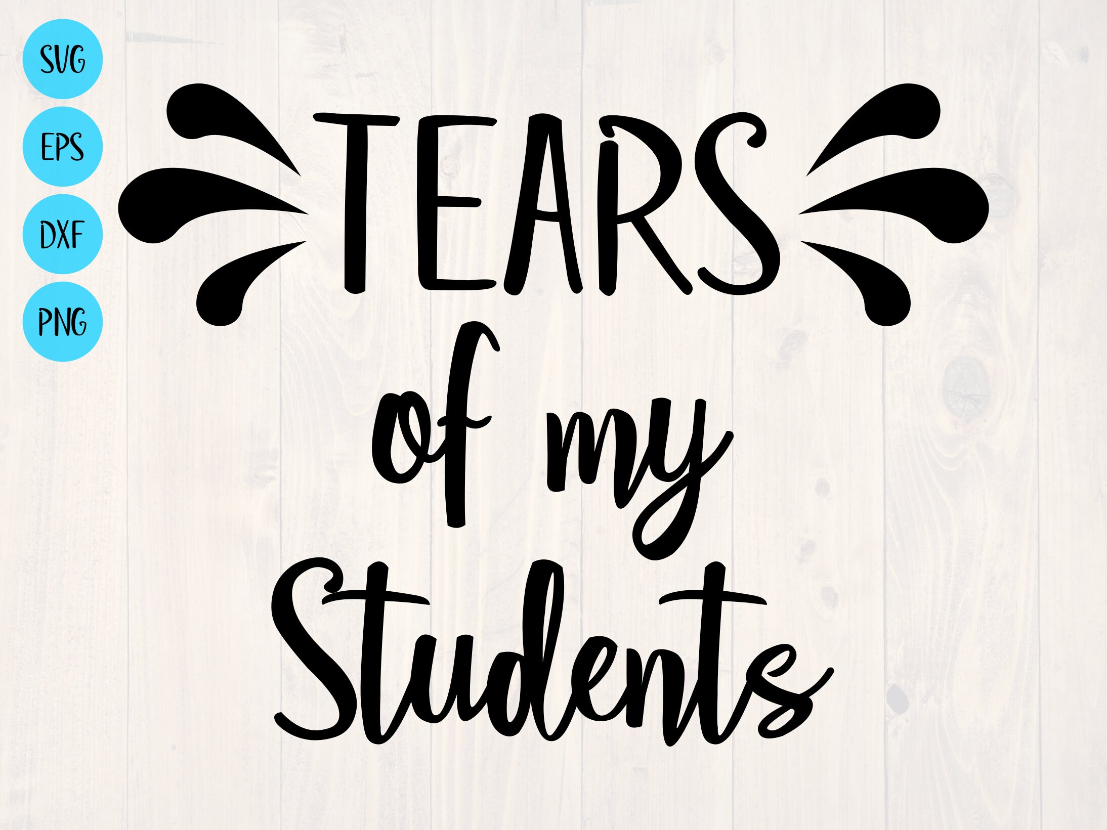 Tears of My Students SVG is a Great Cup Design for Teachers - Etsy