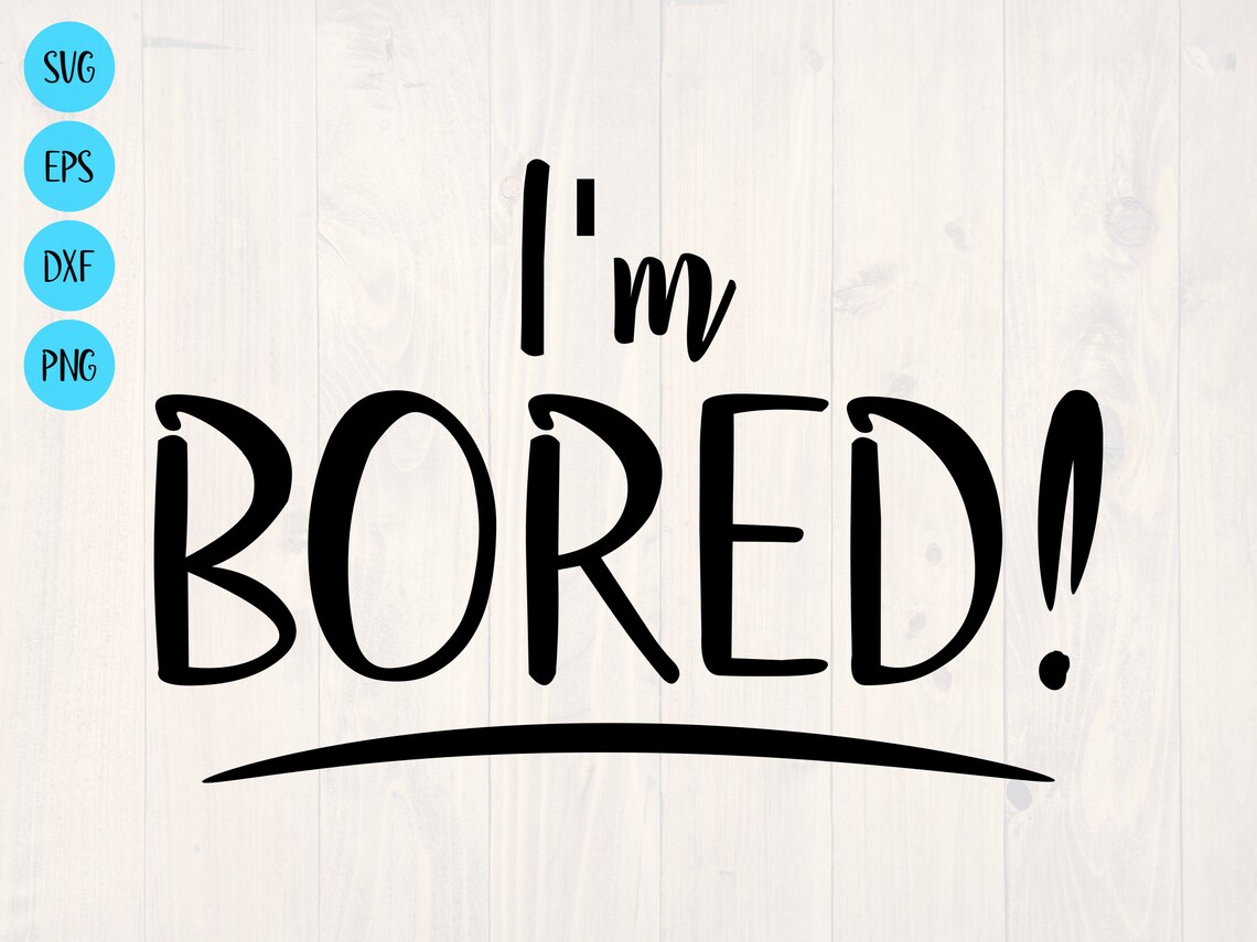 I'm Bored SVG is a Funny Shirt Design - Etsy