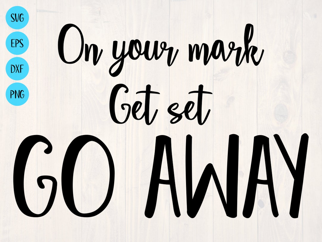 On Your Mark Get Set Go Away SVG is a Funny Shirt Design for Introverts ...