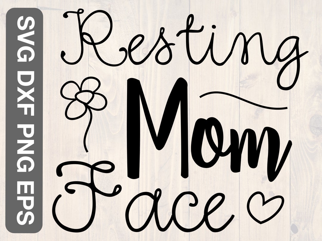 Resting Mom Face Svg Png Eps and Dxf Shirt Design Cup - Etsy