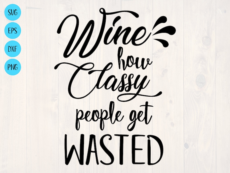 Wine How Classy People Get Wasted SVG - Etsy