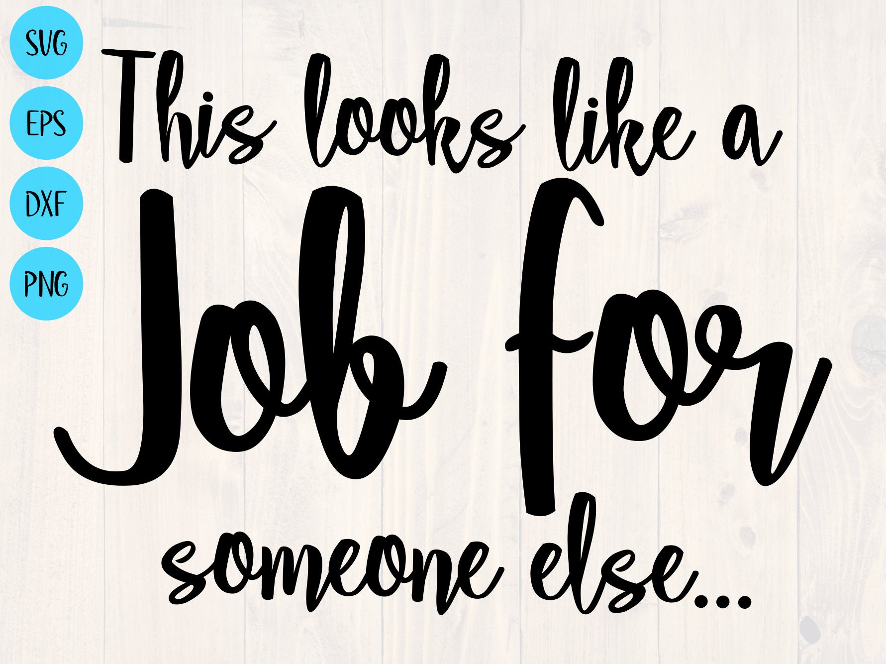 This Looks Like a Job for Someone Else Svg Png Eps and Dxf - Etsy