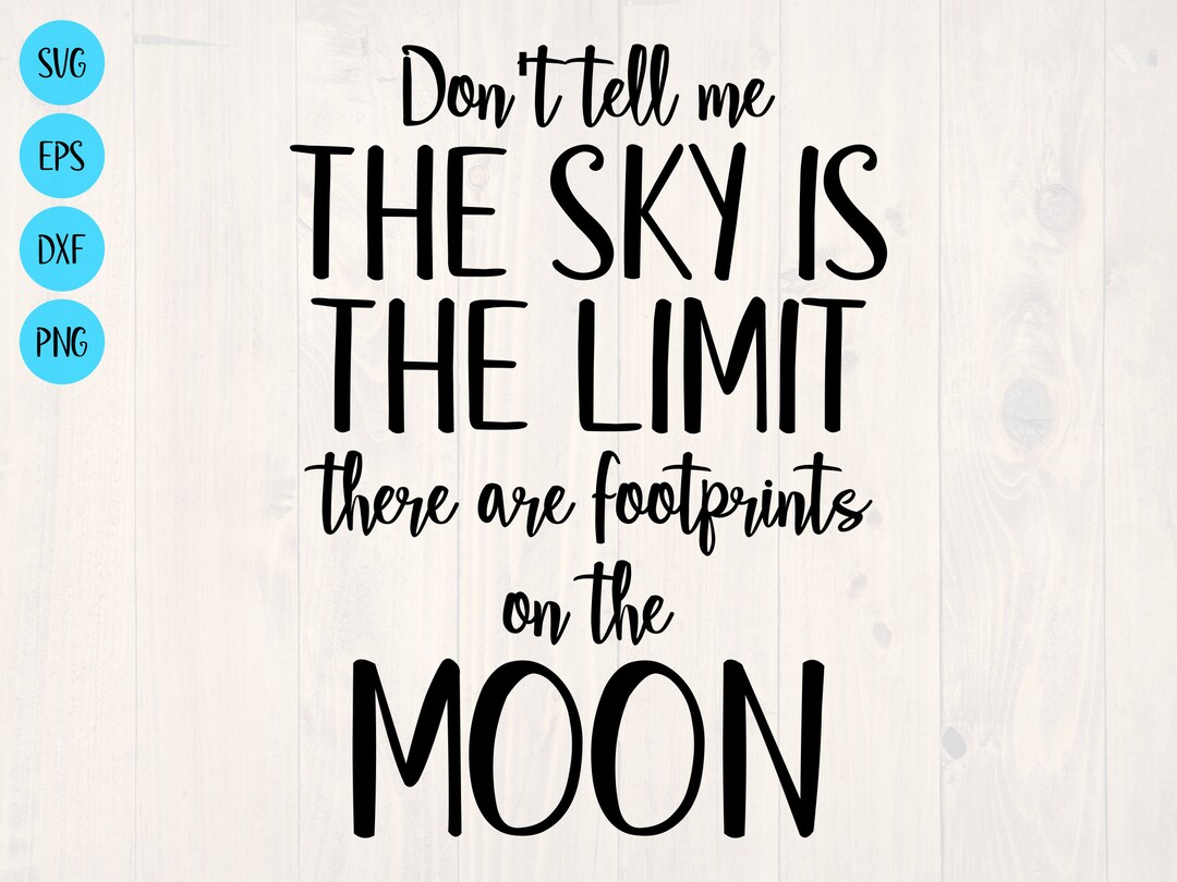 Don't Tell Me the Sky is the Limit There Are Footprints on the Moon SVG ...
