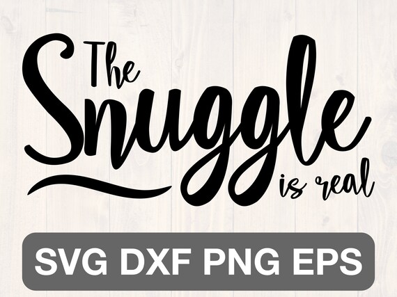 The Snuggle is Real Svg Png Eps and Dxf Funny and Cute - Etsy Australia