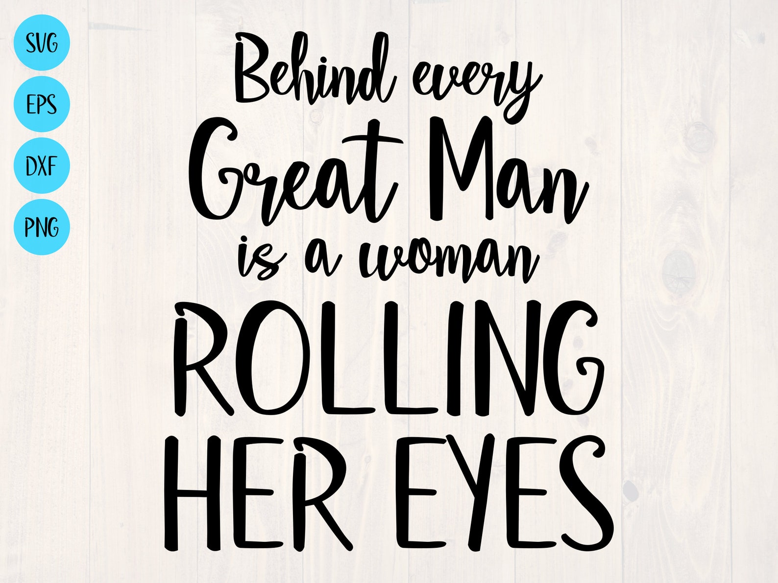 Behind Every Great Man is a Woman Rolling Her Eyes SVG is a Funny ...