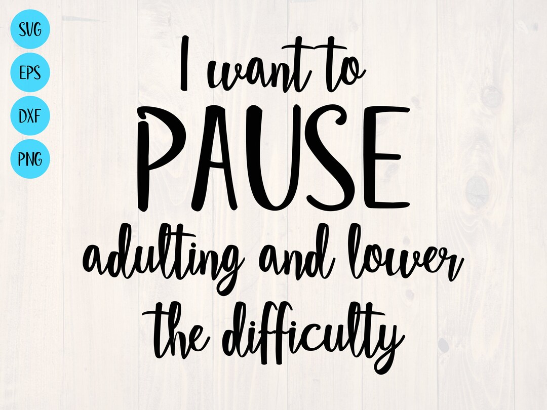I Want to Pause Adulting and Lower the Difficulty SVG is a Funny Shirt ...