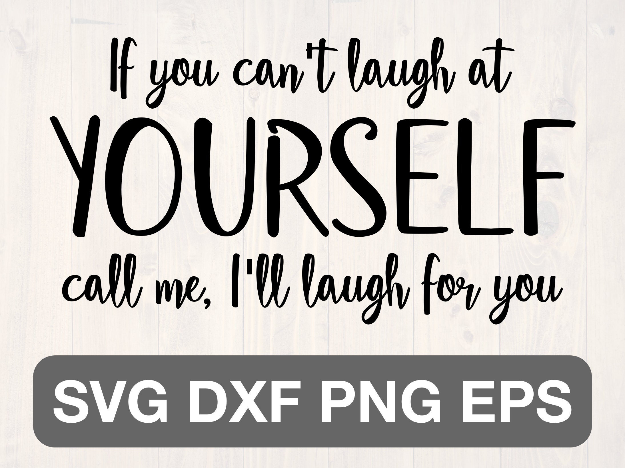 If You Can't Laugh at Yourself Call Me I'll Laugh for You SVG - Etsy