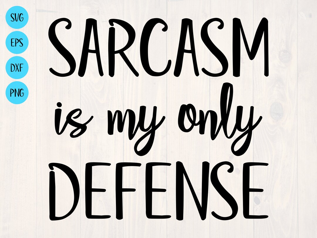 Sarcasm is My Only Defense SVG is a Funny Shirt Design - Etsy