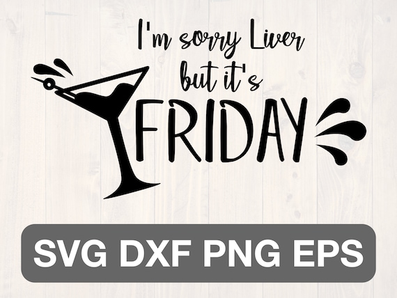 I'm Sorry Liver but It's Friday Svg - Etsy