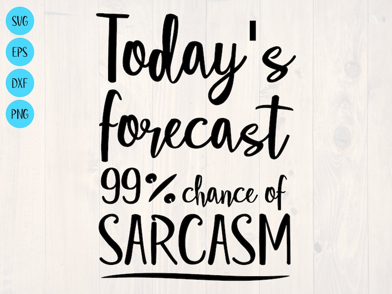 Today's Forecast 99 Percent Chance of Sarcasm Svg - Etsy UK