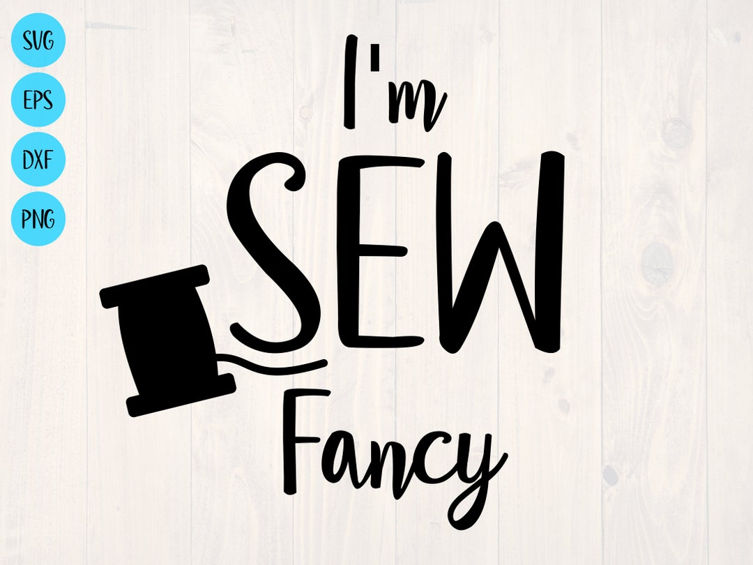 I'm Sew Fancy SVG is a Funny Shirt Design for People Who - Etsy