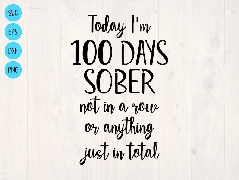 Today I'm 100 days sober not in a row or anything just in | Etsy
