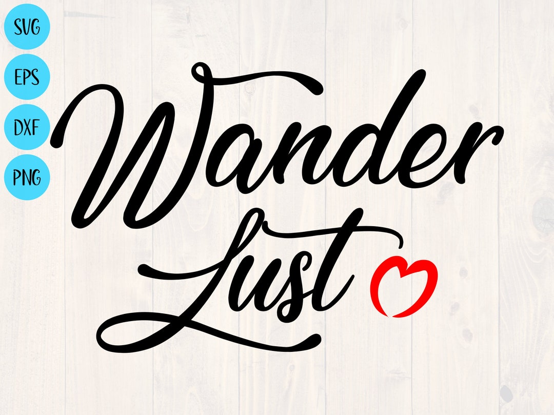 Wander Lust Svg, Png, Eps, and Dxf Wanderlust Svg, Printable Wall Art ...