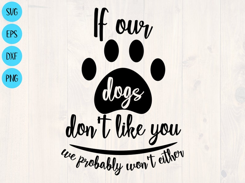If Our Dogs Don't Like You Then We Probably Won't - Etsy If Our Dogs Don't Like You Then We Probably Won't - Etsy