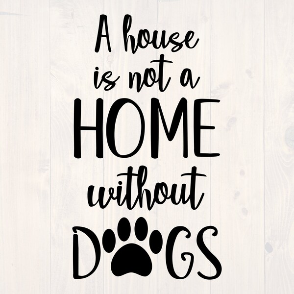 A House is Not a Home Without a Dog Svg - Etsy