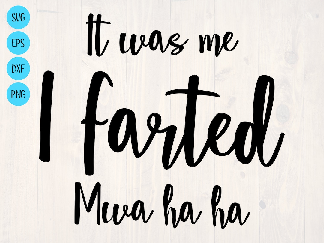 It Was Me I Farted SVG - Etsy