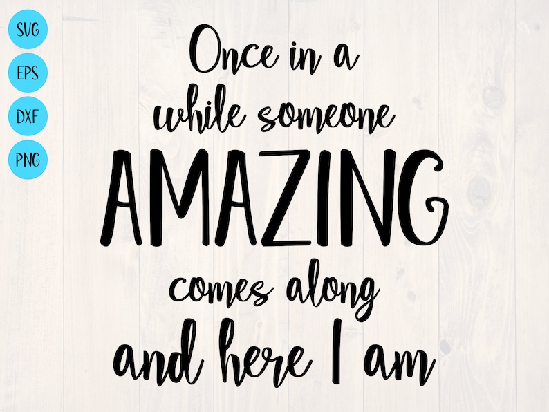 Once in a While Someone Amazing Comes Along and Here I Am SVG is a ...