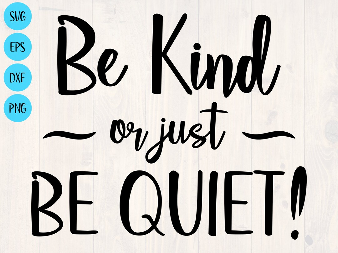 Be Kind or Be Quiet Svg, is a Great Funny Shirt Design. - Etsy
