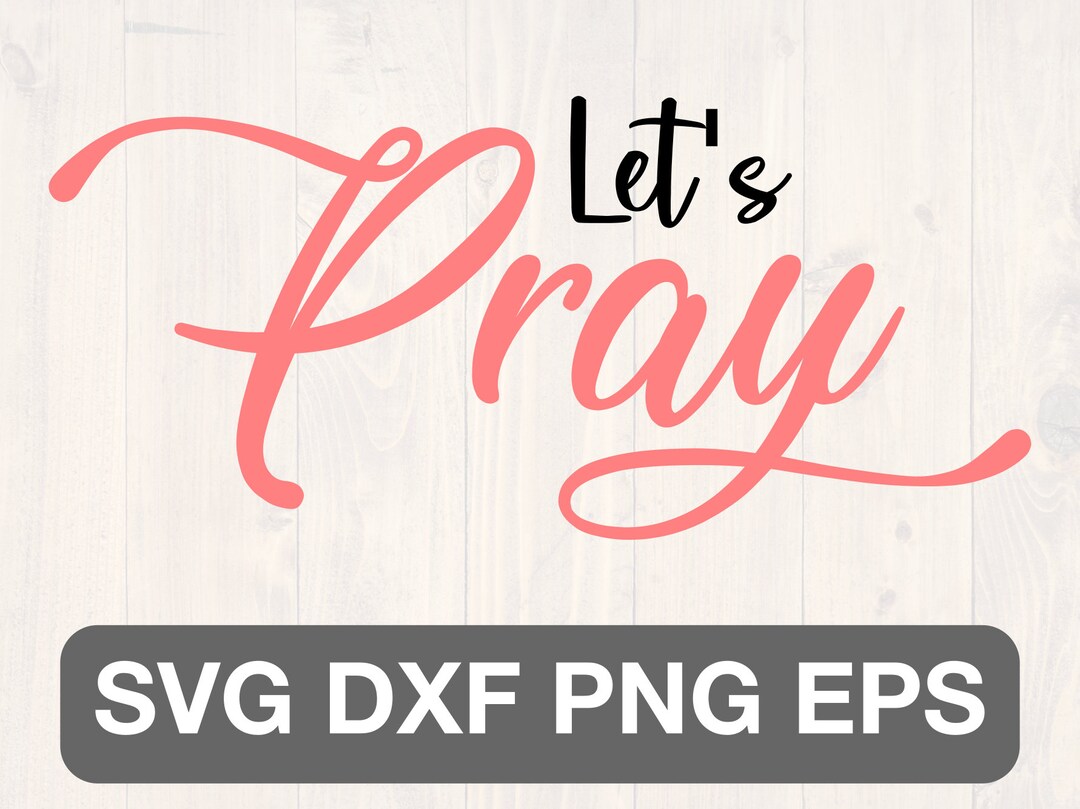 Let's Pray Svg, Png, Eps, and Dxf Printable Wall Art for Cricut and ...