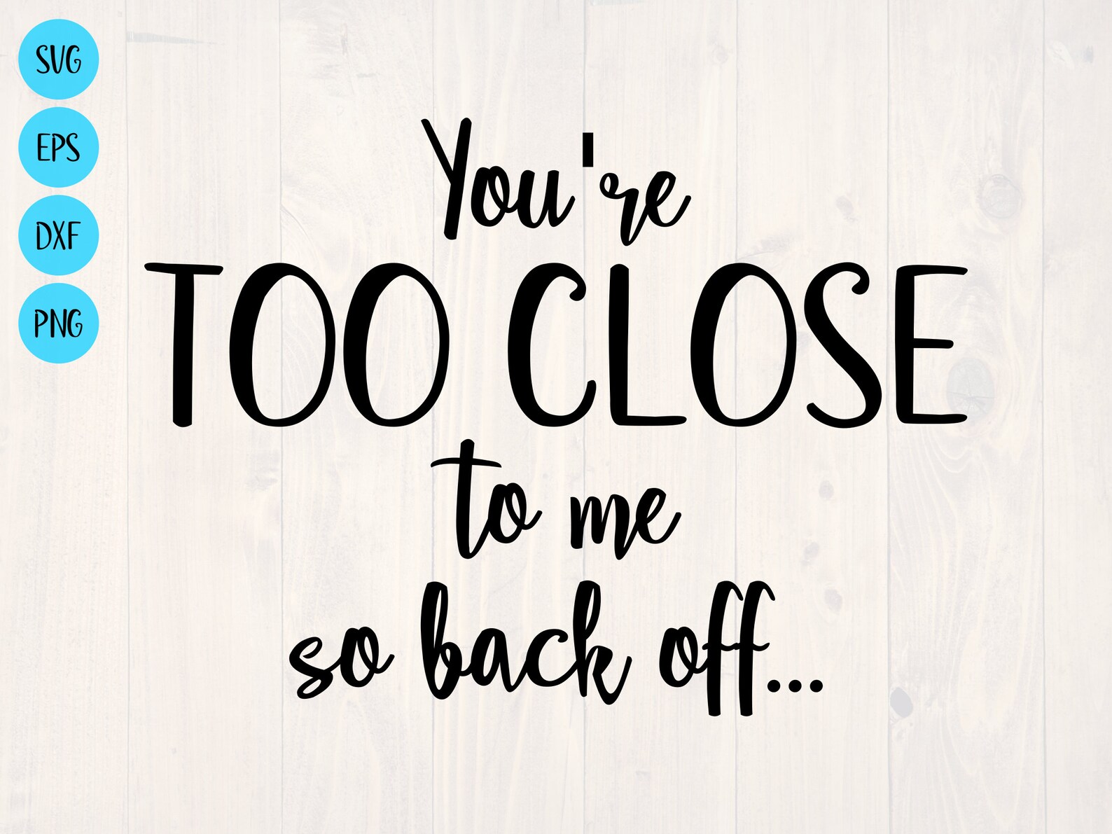 You're Too Close to Me so Back off SVG is a Funny - Etsy