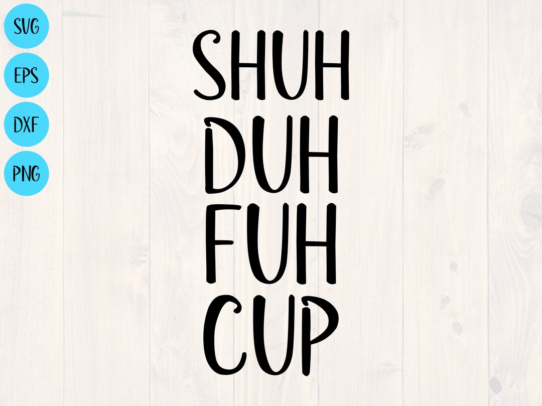 Shuh Duh Fuh Cup Svg, is a Great Funny Coffee Cup Design. - Etsy