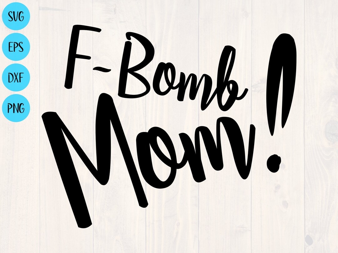 F-bomb Mom Svg, Png, Eps, and Dxf Funny Mom Shirt Svg, F Bomb Mom Svg ...