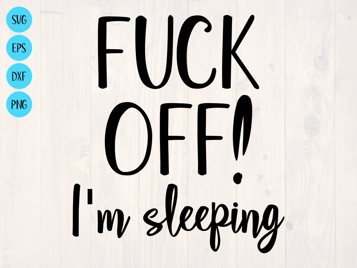 Fuck off I'm Sleeping SVG is a Funny Quote for Sleep - Etsy