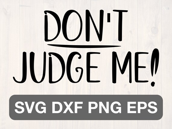 Don't Judge Me SVG | Etsy