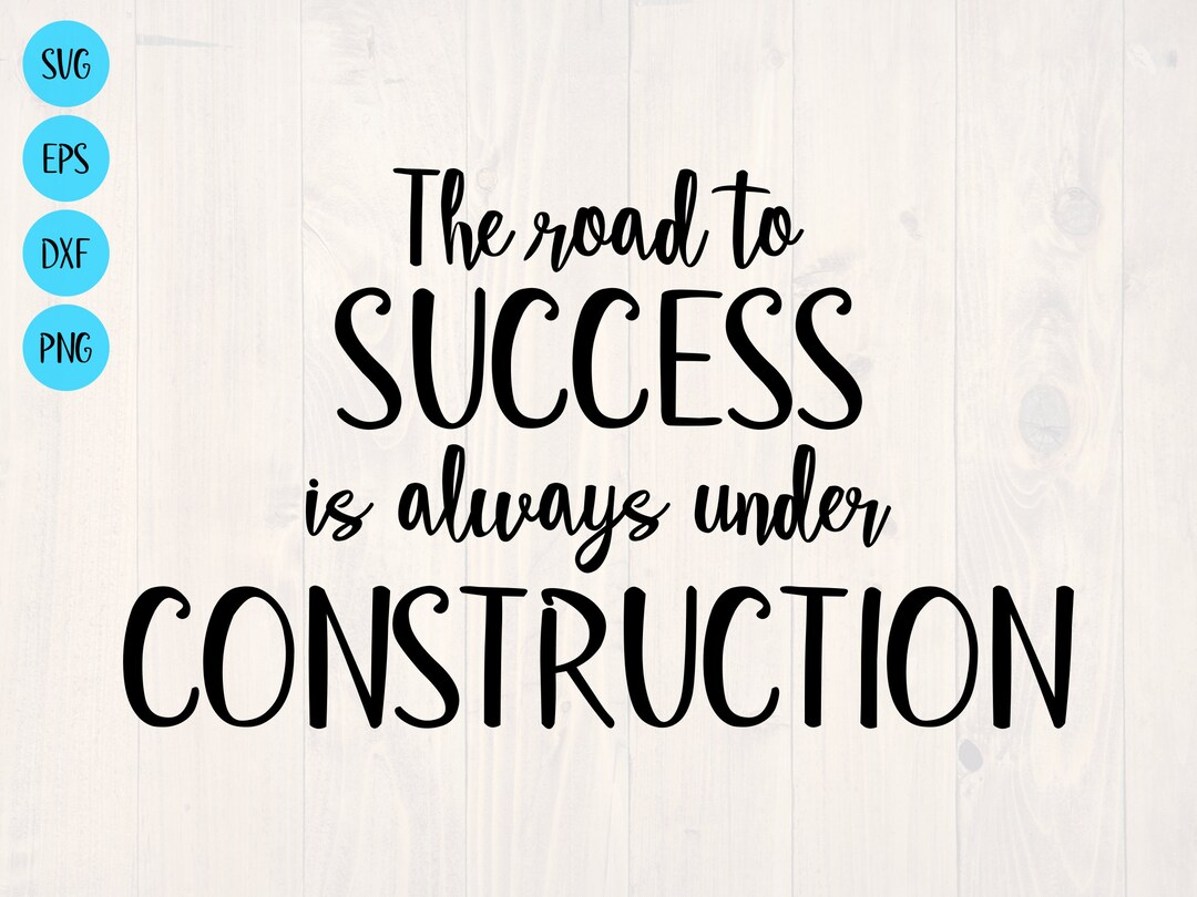 The Road to Success is Always Under Construction SVG is a Motivational ...