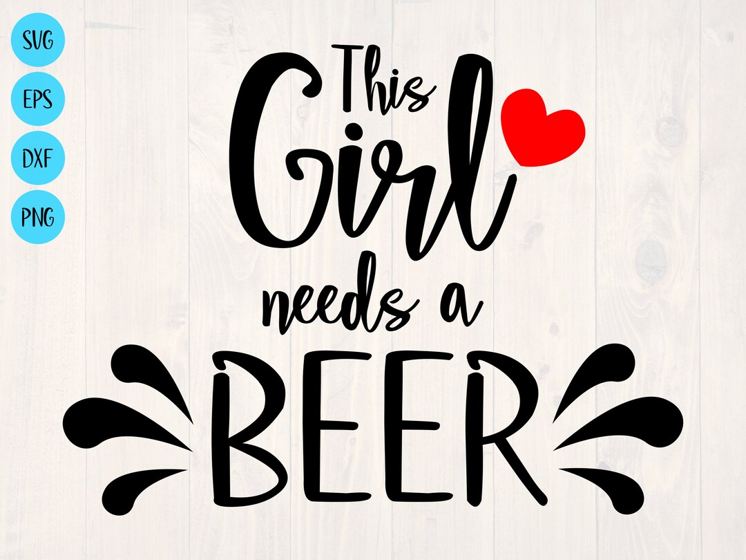 This Girl Needs a Beer SVG is a Funny Beer Lover Shirt Design - Etsy