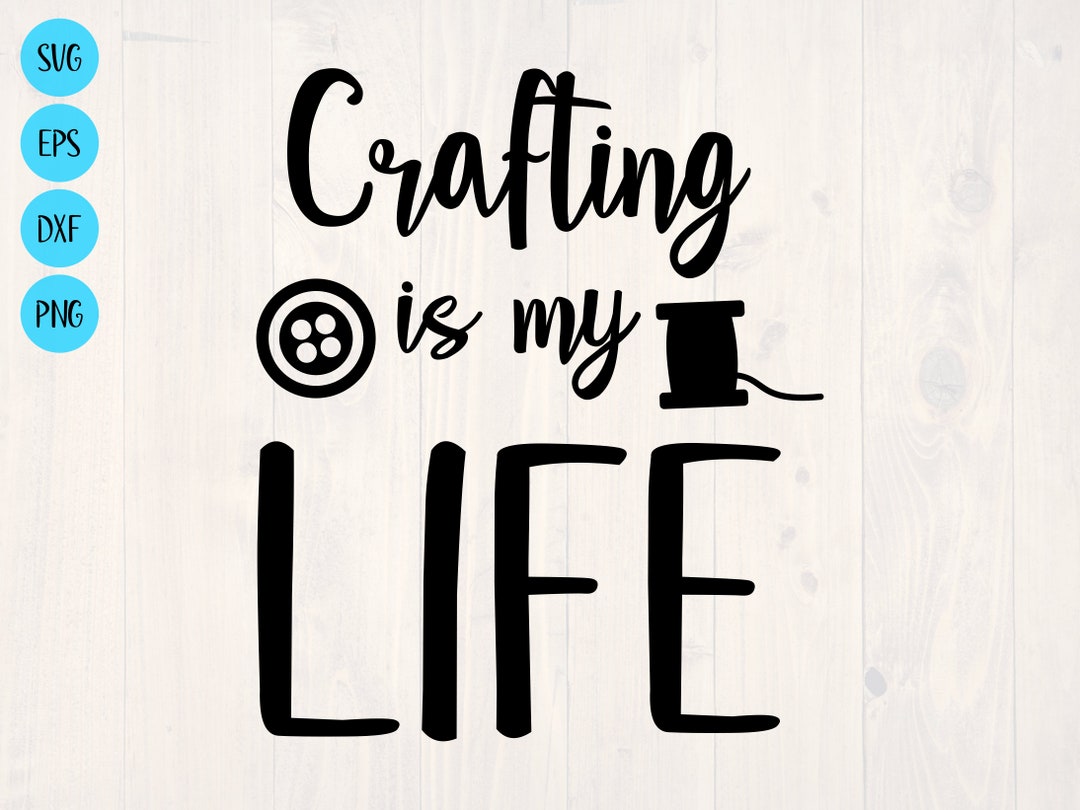 Crafting is My Life SVG is a Funny Shirt and Printable Wall Art Design ...