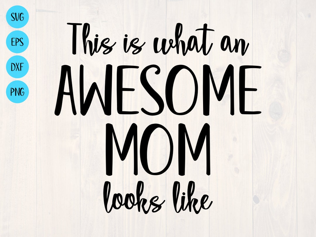 This Is What An Awesome Mom Looks Like Svg Is A Funny Shirt Design Etsy