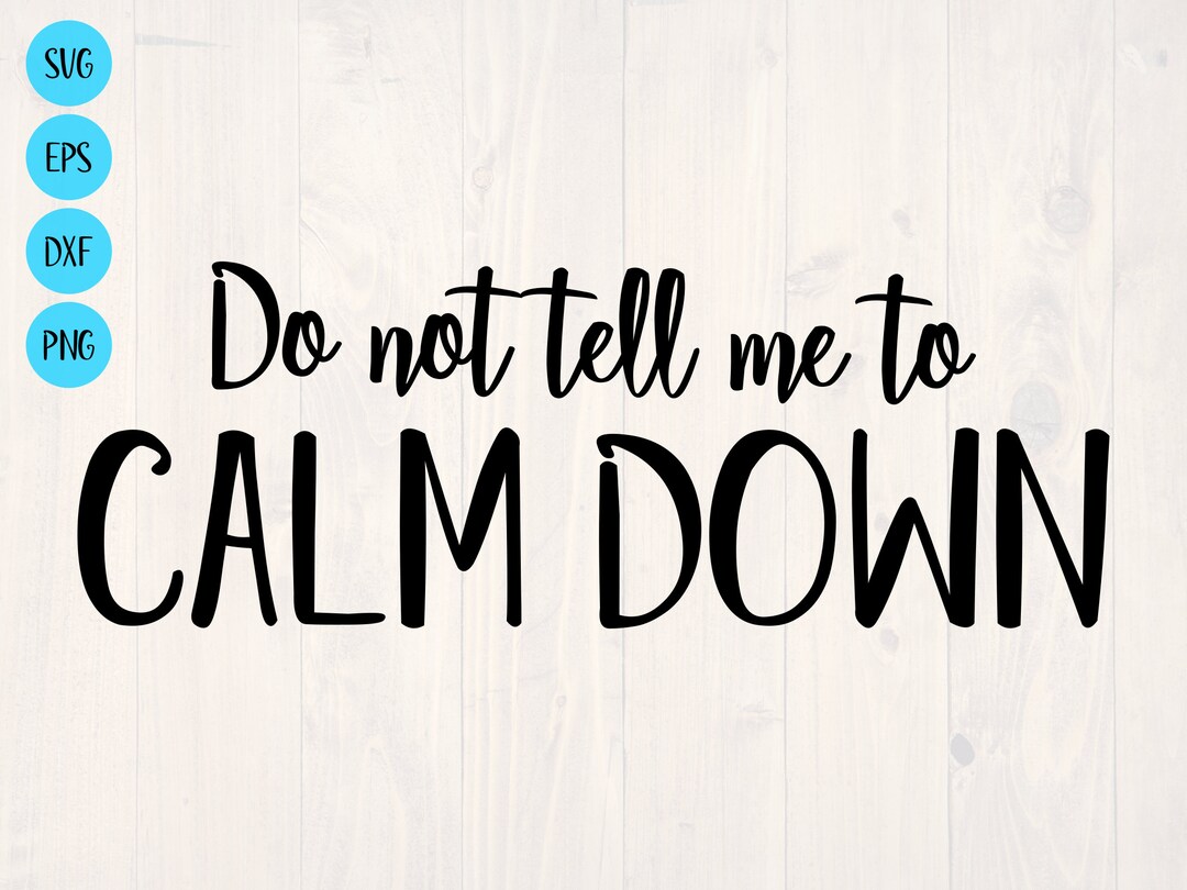 Do Not Tell Me to Calm Down Svg Png Eps and Dxf is a Great - Etsy