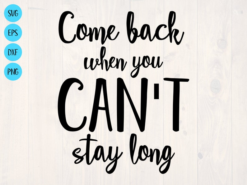 Come Back When You Can't Stay Long SVG is a Funny Welcome - Etsy