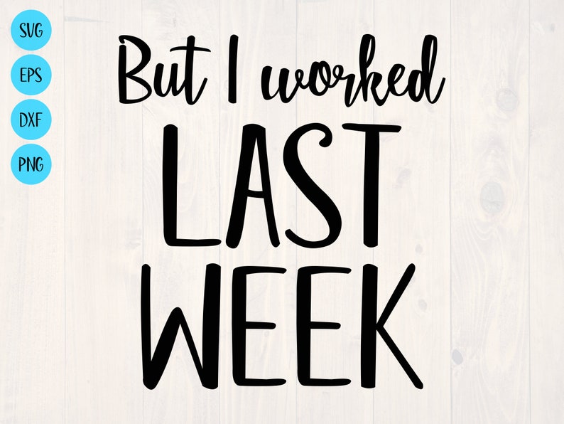 But I Worked Last Week SVG is a Funny Shirt Design - Etsy
