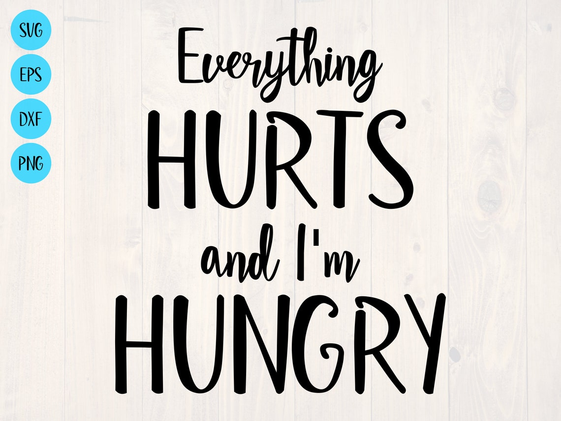 Everything Hurts and I'm Hungry SVG is a Funny Gym Clothes and Workout ...