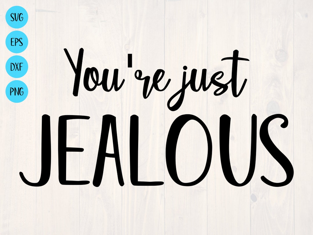 You're Just Jealous SVG is a Funny Shirt Design - Etsy