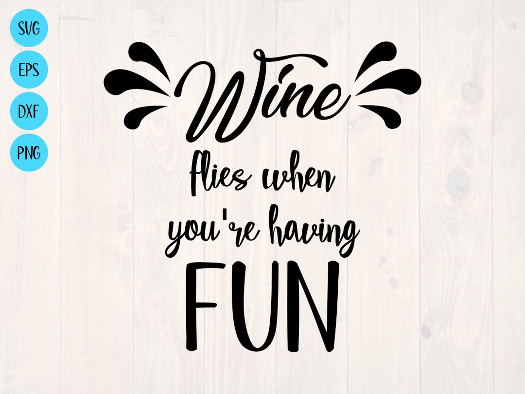 Wine Flies When You're Having Fun SVG is a Funny Alcohol Shirt Design ...