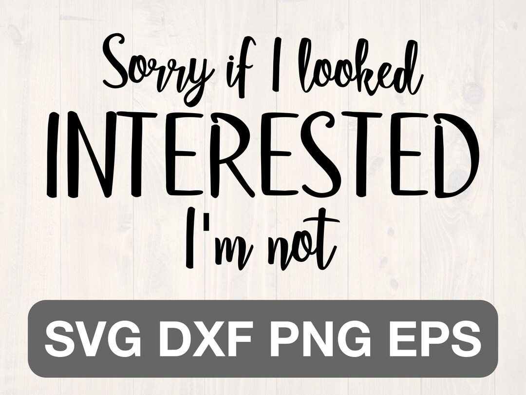 Sorry If I Looked Interested I'm Not SVG - Etsy