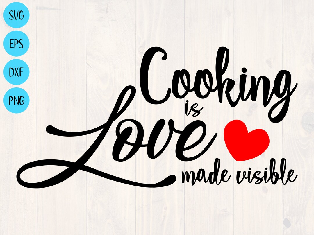 Cooking is Love Made Visible Svg, Png, Eps, and Dxf Cute Printable Wall ...