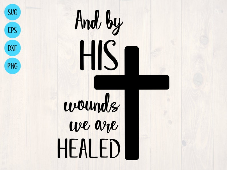 And by His Wounds We Are Healed SVG is a Neat Faith and - Etsy