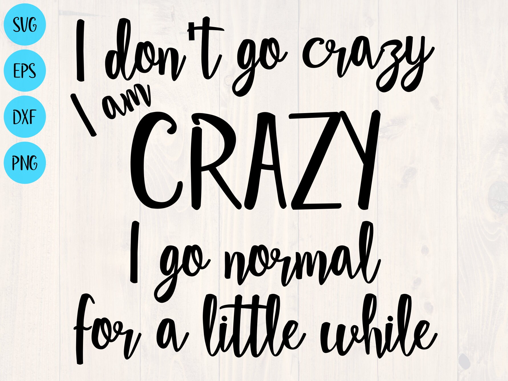 I don't go crazy I am crazy I go normal for little while | Etsy