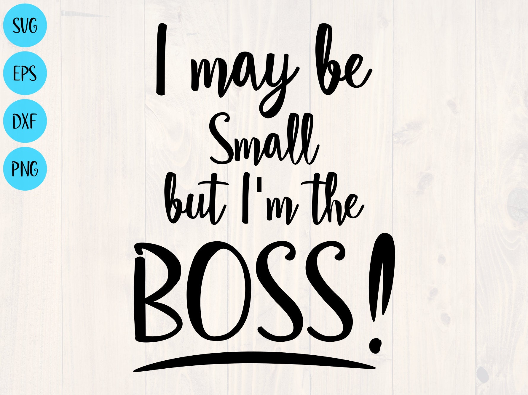 I May Be Small but I'm the Boss Svg, Png, Eps, and Dxf Funny Boss Shirt ...