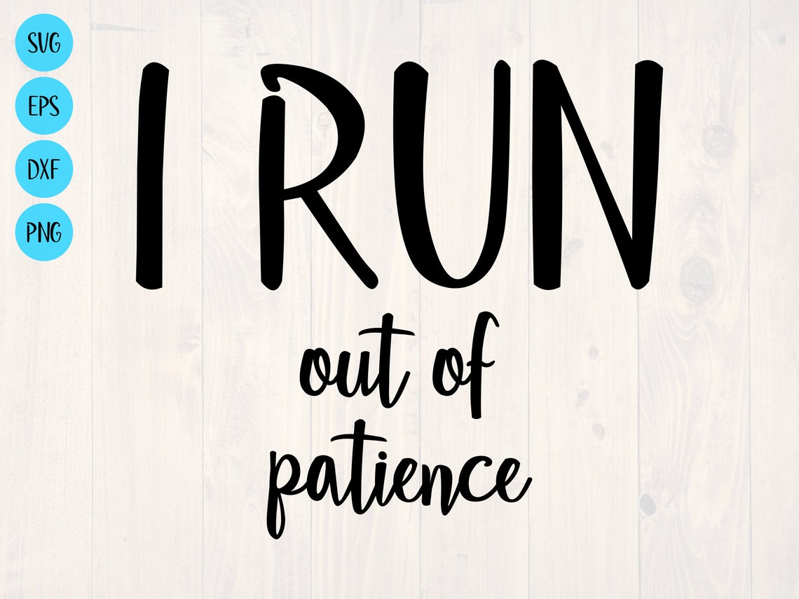 I Run Out of Patience SVG is a Funny Workout Shirt Design - Etsy