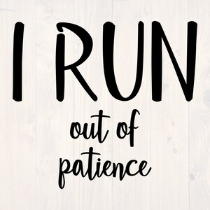 I Run Out of Patience SVG is a Funny Workout Shirt Design - Etsy