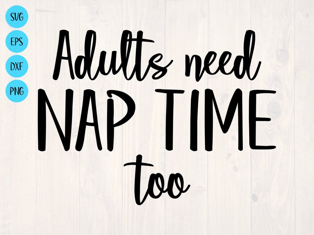 Adults Need Nap Time Too SVG is a Funny Shirt for People Who Love to Sleep - Etsy