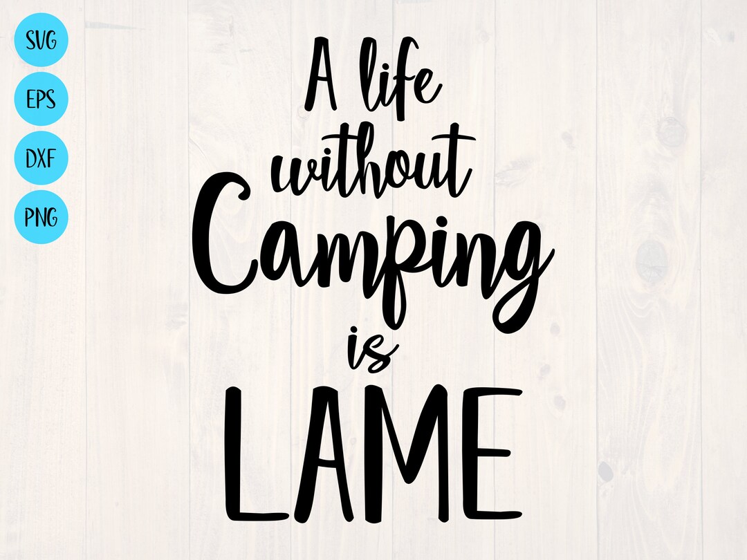 A Life Without Camping is Lame SVG is a Funny Shirt Design for ...