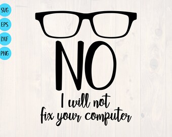 No I Will Not Fix Your Computer SVG is a Funny Shirt Design - Etsy