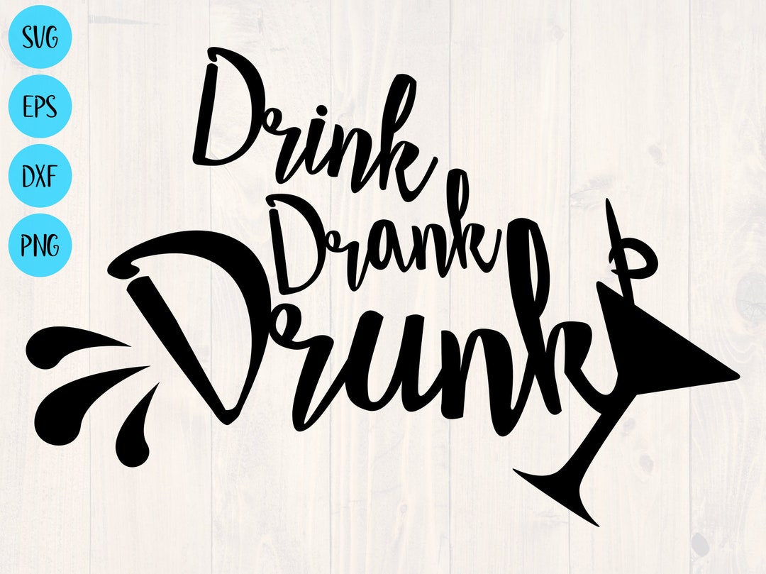 Drink Drank Drunk Svg Files for Cricut and Funny Shirt Svg. Funny ...
