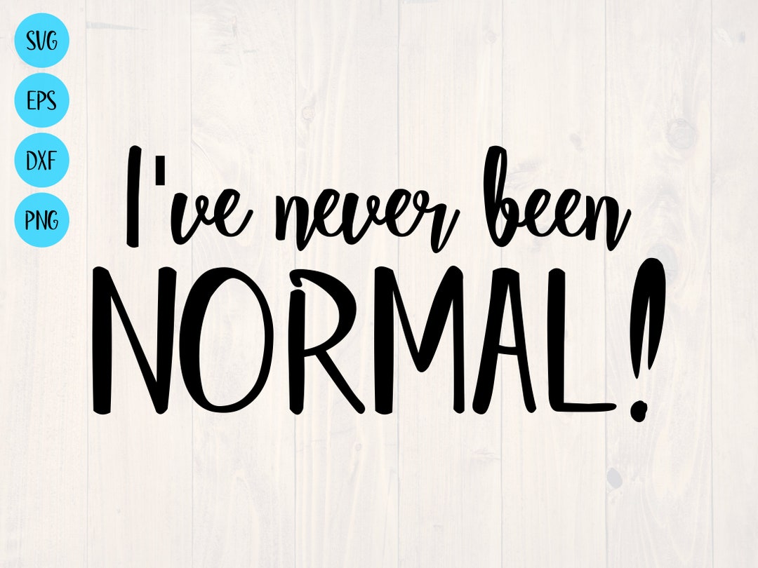 I've Never Been Normal SVG is a Funny Shirt Design - Etsy